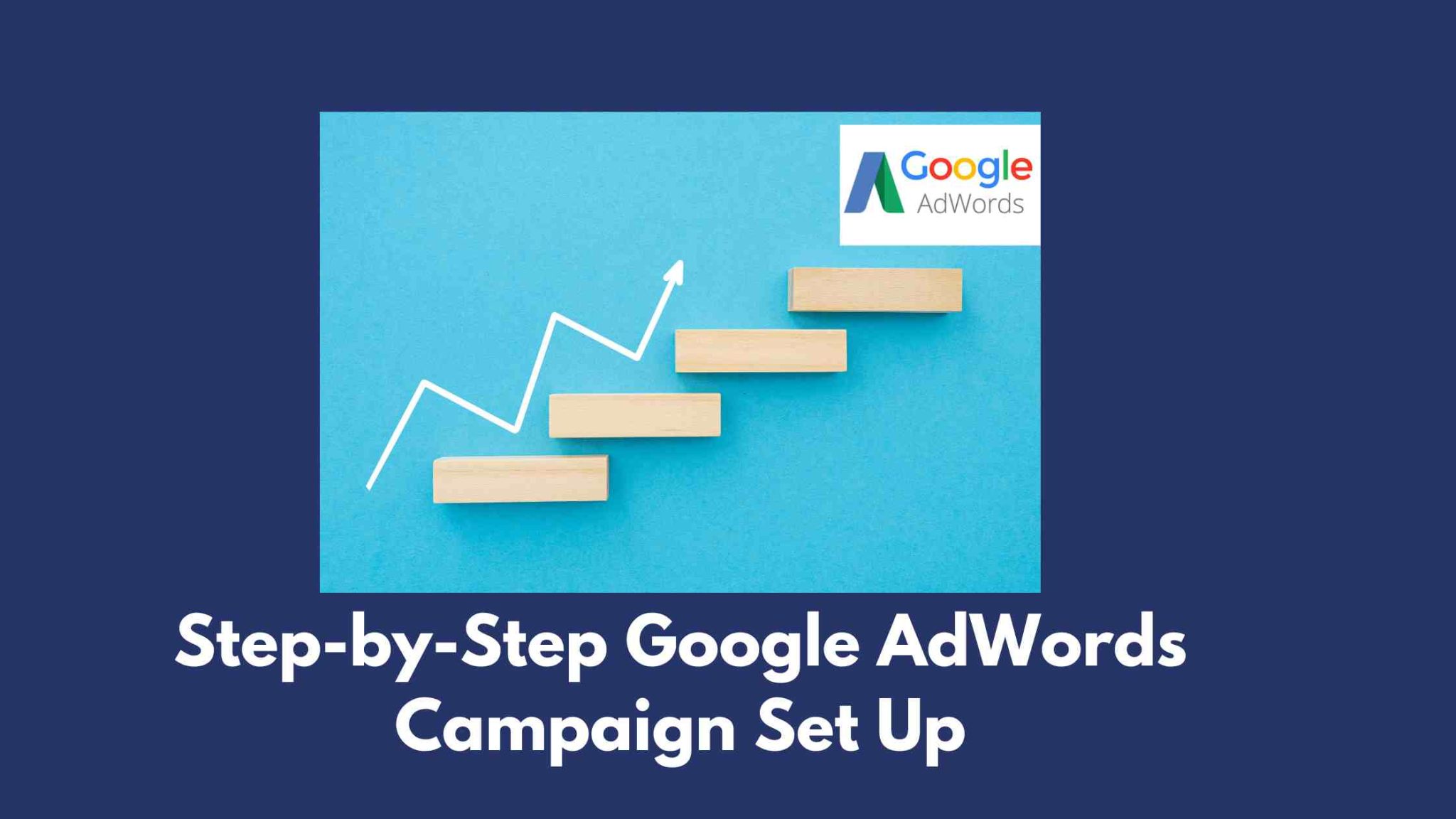 Google AdWords 101: Set Up Your First Campaign Step-by-Step